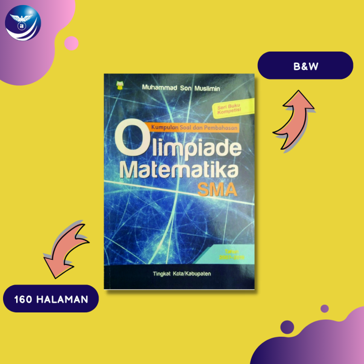 Buku Kumpulan Soal & Pembahasan Olimpiade Matematika SMA Tahun 2007-2019 - Muhammad Son Muslimin ...