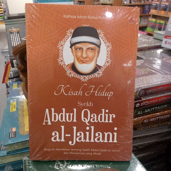 Kisah Hidup Syekh Abdul Qadir Al Jailani : Biografi mendalam tentang ...