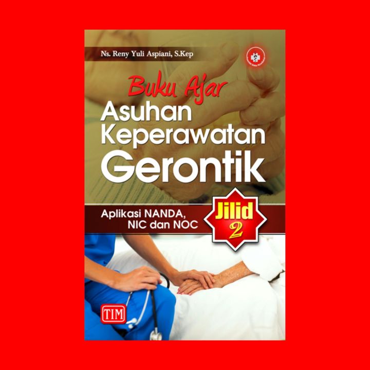 Buku Ajar Asuhan Keperawatan Gerontik : Jilid 2 (Aplikasi NANDA, NIC dan NOC) Pengarang : Ns ...