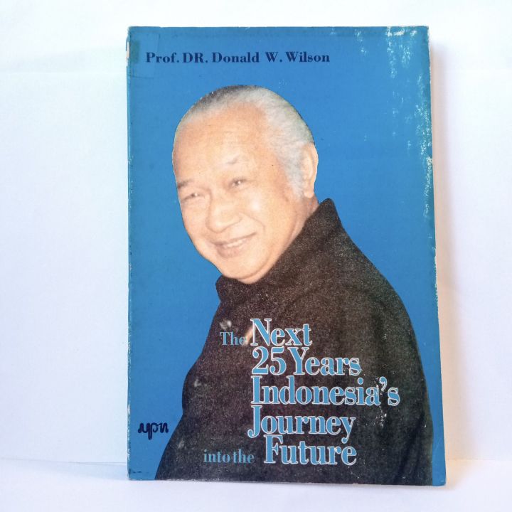 The Next 25 years indonesia's journey future Pfof DR Donald W Wilson ...