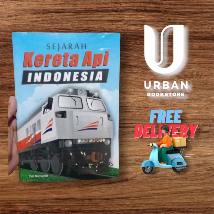 BUKU SEJARAH KERETA API INDONESIA - YATI NURHAYATI | Lazada Indonesia