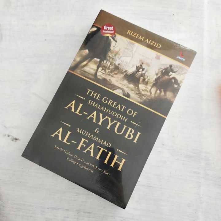 THE GREAT OF SHALAHUDDIN AL- AYYUBI & MUHAMMAD AL-FATIH Kisah Hidup Dua ...