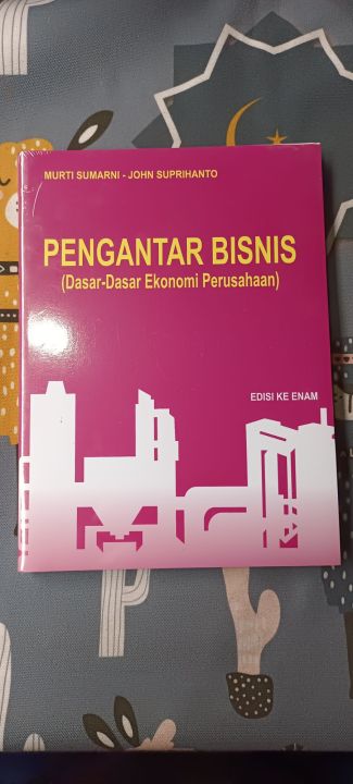 PENGANTAR BISNIS DASAR DASAR EKONOMI PERUSAHAAN EDISI KE ENAM : Murti Sumarni John Suprihanto ...
