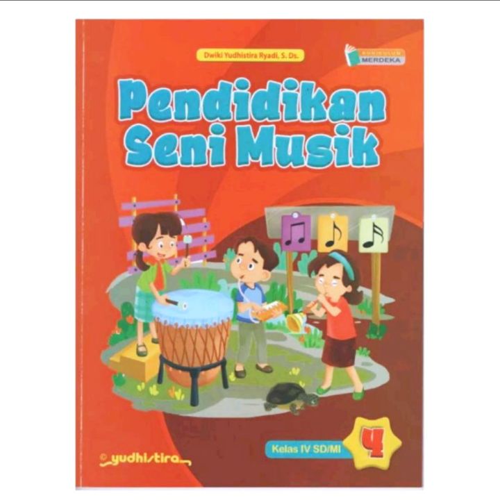 BUKU PENDIDIKAN SENI MUSIK SD/MI KELAS 4 KURIKULUM MERDEKA YUDHISTIRA ...