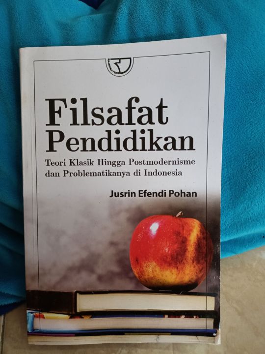 filsafat pendidikan teori klasik hingga postmodernisme dan problematikanya di Indonesia by ...