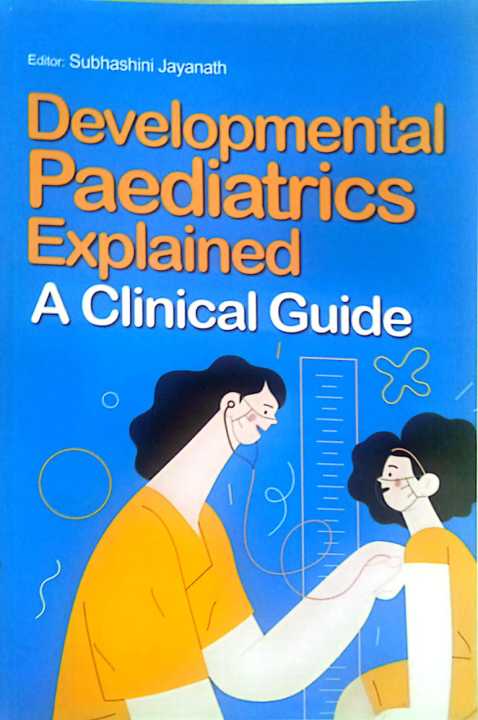 DEVELOPMENTAL PAEDIATRICS EXPLAINED A CLINICAL GUIDE, Subhashini ...