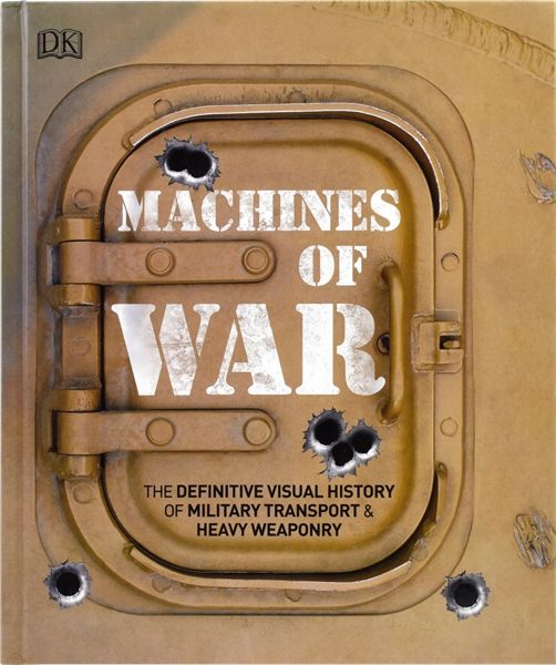 DK Machines of War military tools and weapons map over the years ...