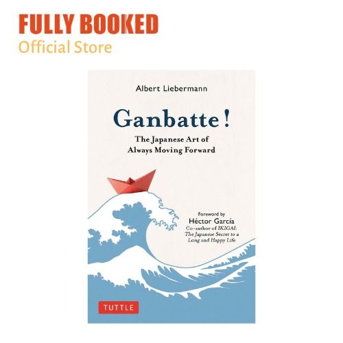 Ganbatte!: The Japanese Art of Always Moving Forward (Hardcover ...