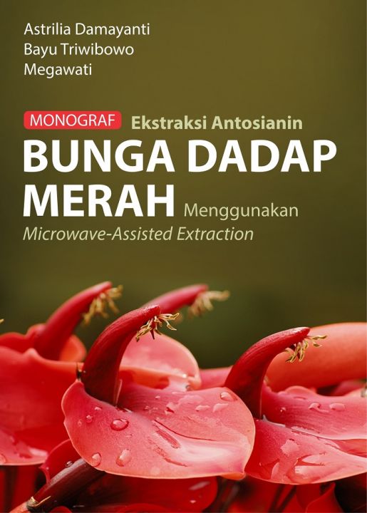 Buku Monograf Ekstraksi Antosianin Bunga Dadap Merah Menggunakan Microwave-Assisted Extraction ...
