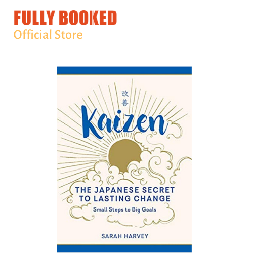 Kaizen: The Japanese Secret to Lasting Change―Small Steps to Big Goals ...