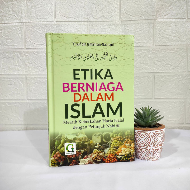 Etika Bernaga Dalam Islam : Meraih Keberkahan Harta Halal dengan ...