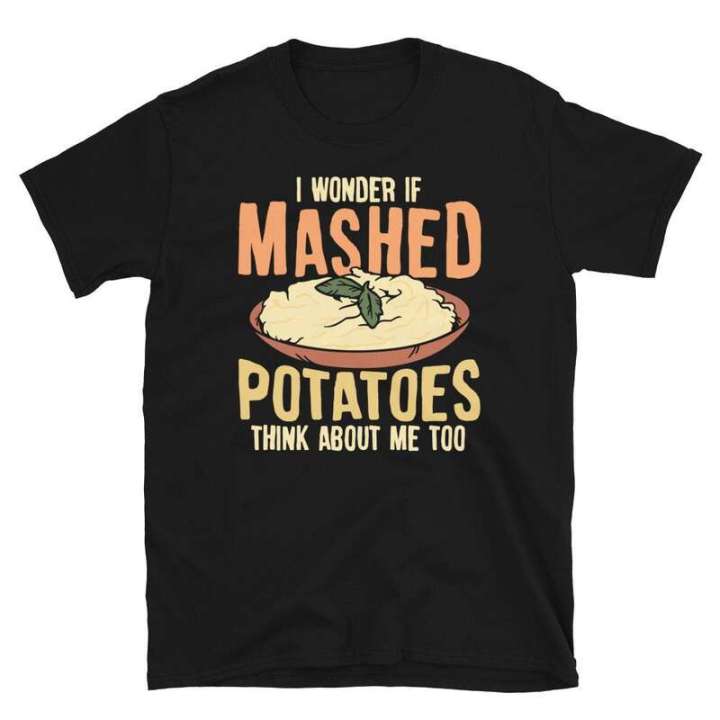 Wonder if Mashed Potatoes Think about me Festive Unisex T-Shirt ...