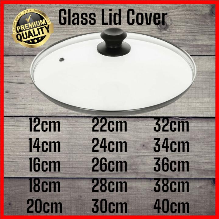 High Quality Glass Lid 12cm, 14cm, 16cm, 18cm, 20cm, 22cm, 24cm, 26cm ...