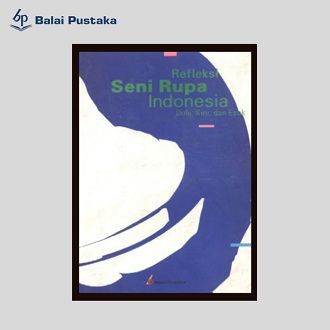 Refleksi Seni Rupa Indonesia Dulu, Kini, dan Esok - Balai Pustaka ...