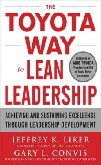The Toyota Way to Lean Leadership: Achieving and Sustaining Excellence ...