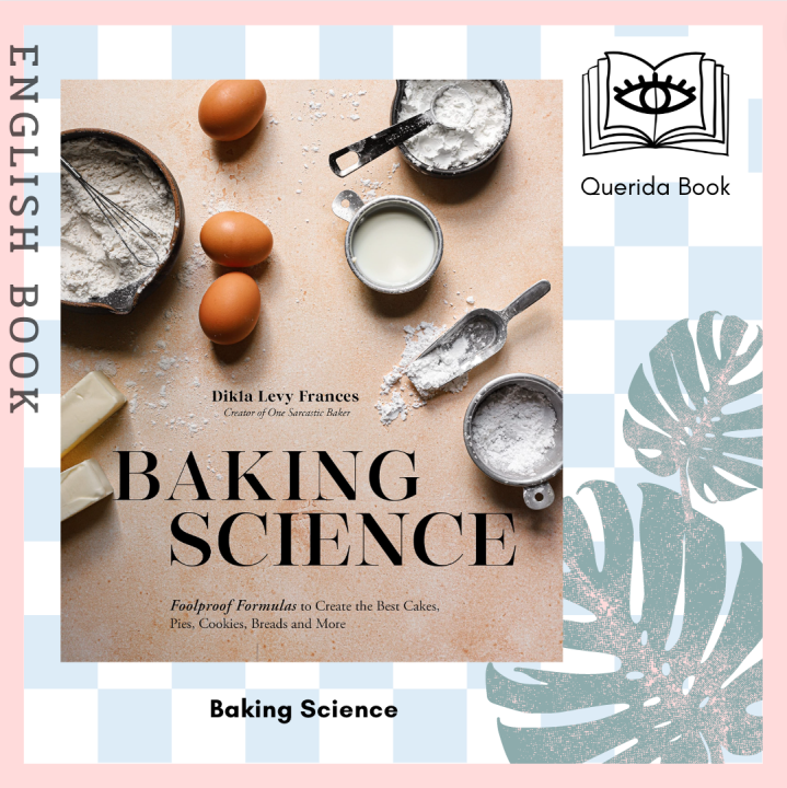 Baking Science : Foolproof Formulas to Create the Best Cakes, Pies ...