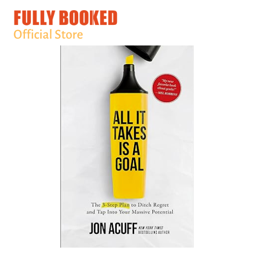 All It Takes Is a Goal: The 3-Step Plan to Ditch Regret and Tap Into ...