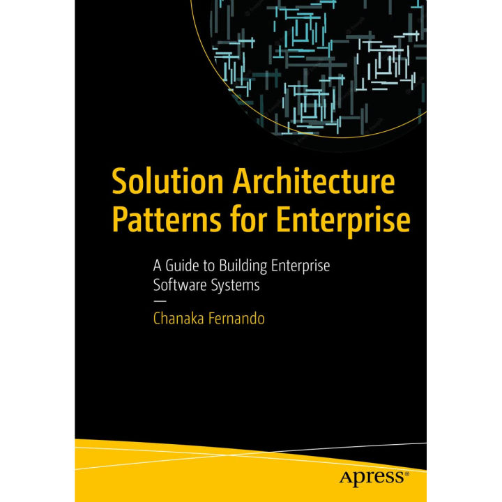 Solution Architecture Patterns for Enterprise: A Guide to Building Enterprise Software Systems ...