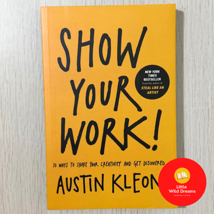 Show Your Work!: 10 Ways to Share Your Creativity and Get Discovered By ...