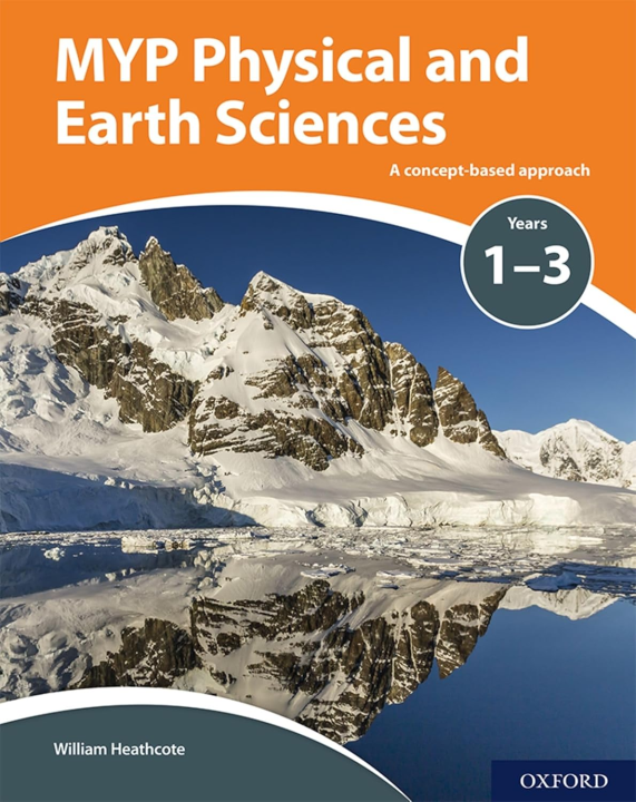 MYP Physical and Earth Sciences Years 1-3: A Concept Based Approach (IB ...