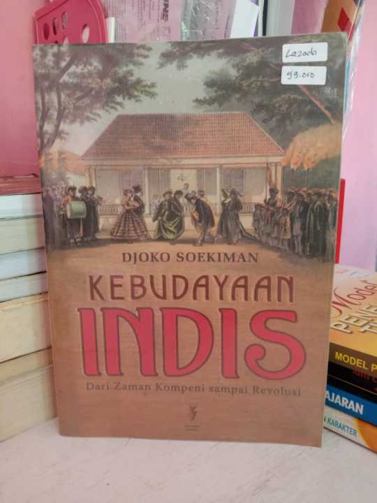 DJOKO SOEKIMAN KEBUDAYAAN INDIS Dari Zaman Kompeni Sampai Revolusi ...