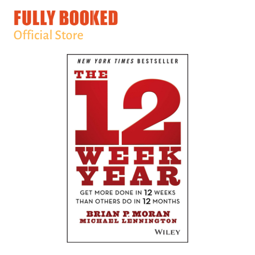 The 12 Week Year: Get More Done in 12 Weeks than Others Do in 12 Months ...