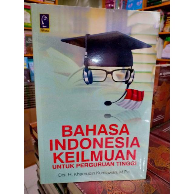 BAHASA INDONESIA KEILMUAN UNTUK PERGURUAN TINGGI PENULIS DRS. H ...