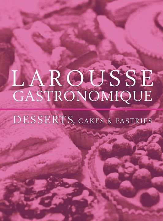 Larousse Gastronomique: Desserts, Cakes and Pastries | Lazada PH