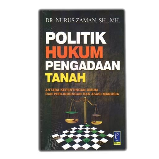 Politik Hukum Pengadaan Tanah: Antara Kepentingan Umum dan Perlindungan ... Politik Hukum Pengadaan Tanah: Antara Kepentingan Umum dan Perlindungan ...