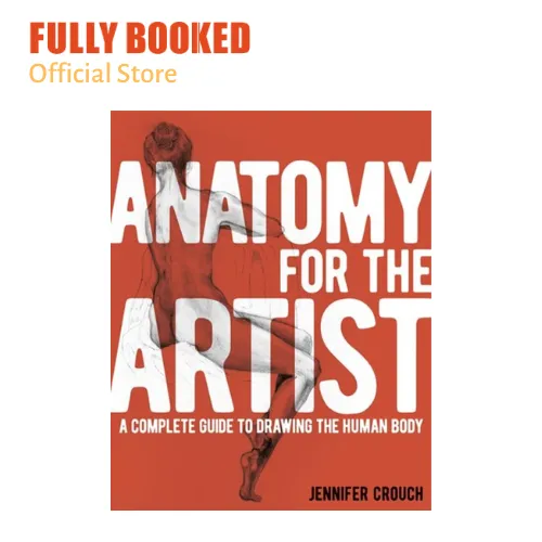 Anatomy for the Artist: A Complete Guide to Drawing the Human Body ...