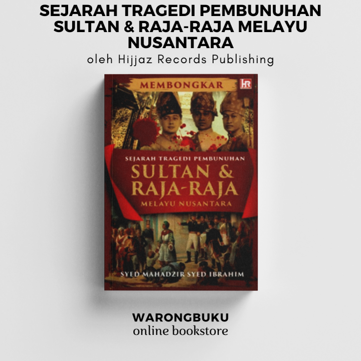 Hijjaz Records Publishing - Sejarah Tragedi Pembunuhan Sultan & Raja-Raja Melayu Nusantara (2023 ...