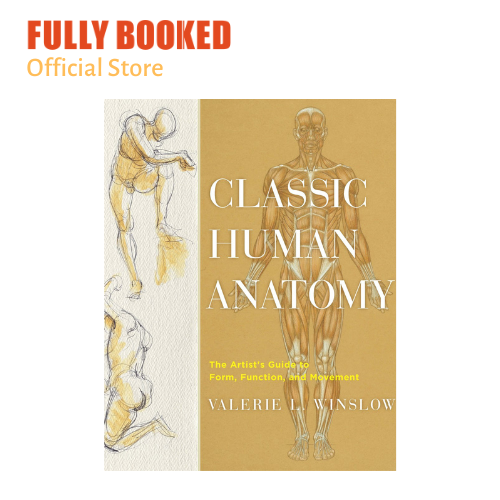 Classic Human Anatomy: The Artist's Guide to Form, Function, and ...
