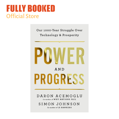 Power and Progress: Our Thousand-Year Struggle Over Technology and Prosperity (Hard Cover ...