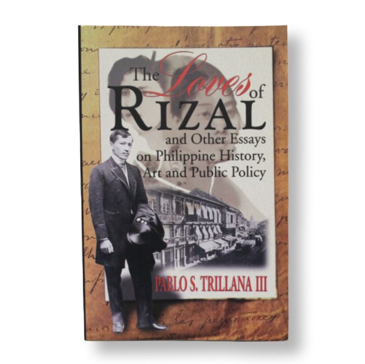 The Loves of Rizal and Other Essays on Philippine History, Art and ...