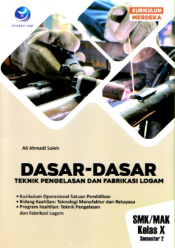 Buku Buku Dasar-dasar Teknik Pengelasan dan Fabrikasi Logam SMK Kelas X Semester 2 Kurikulum ...