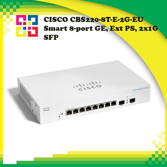 CISCO CBS220-8T-E-2G-EU Smart 8-port GE, Ext PS, 2x1G SFP | Lazada.co.th
