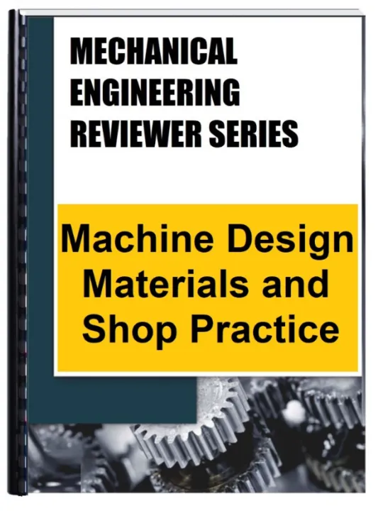 Mechanical Engineering Licensure Exam Reviewer for Machine Design, Materials and Shop Practice ...