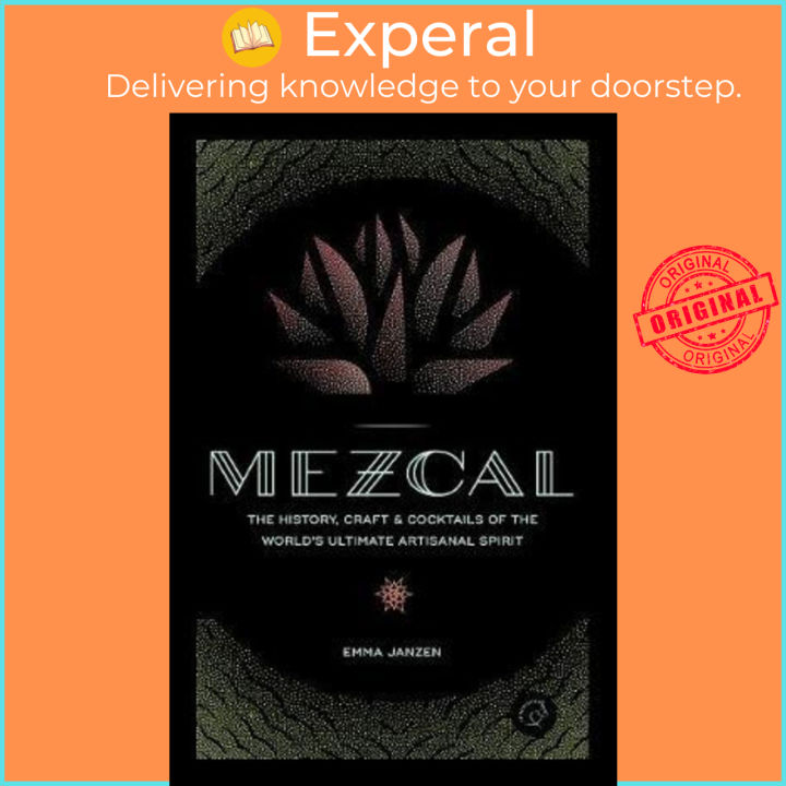 Mezcal : The History, Craft & Cocktails of the World's Ultimate ...