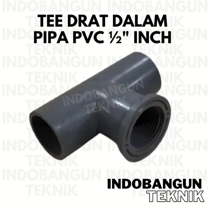 Tee Drat Dalam PVC 1/2" inch TDD Pipa PVC 1/2 in Sambungan T Letter T ...