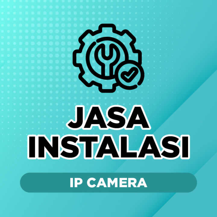 Jasa Pasang IP Camera (IP Camera Indoor Static, PTZ atau Outdoor ...