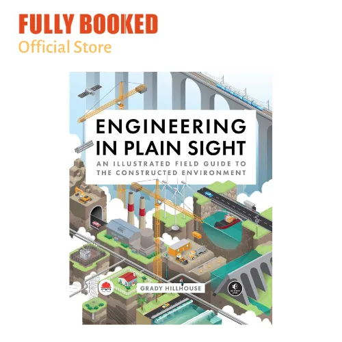 Engineering in Plain Sight: An Illustrated Field Guide to the Constructed Environment (Hardcover ...