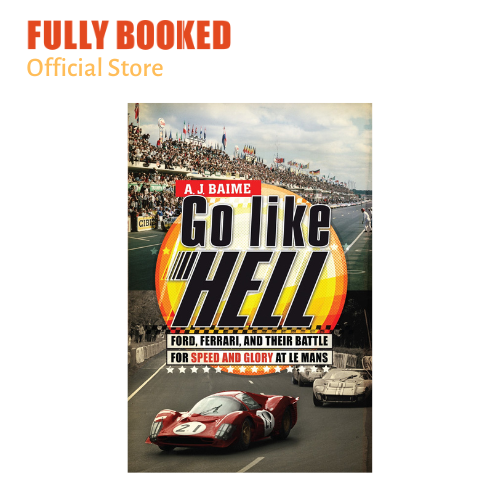 Go Like Hell: Ford, Ferrari, and Their Battle for Speed and Glory at Le ...