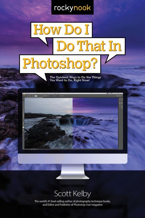 How Do I Do That in Photoshop?: The Quickest Ways to Do the Things You ...