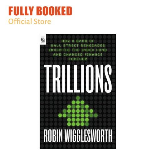 Trillions: How a Band of Wall Street Renegades Invented the Index Fund ...