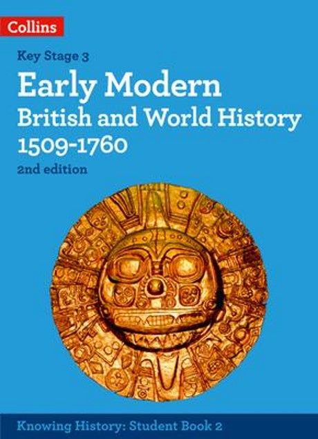 COLLINS KNOWING HISTORY: EARLY MODERN BRITAIN and WORLD HISTORY 1509 ...