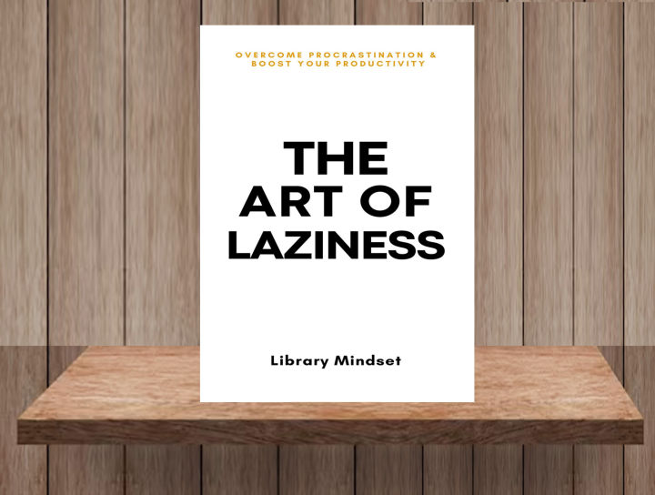 The Art of Laziness: Overcome Procrastination & Improve Your ...