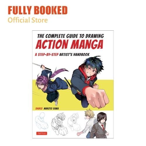 The Complete Guide to Drawing Action Manga: A Step-by-Step Artist's ...