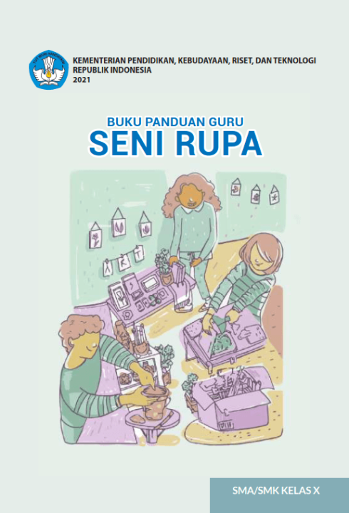 BUKU GURU KELAS 10 SENI RUPA K21 - Kemendikbudristek - Buku Panduan Guru Seni Rupa Senrup untuk ...