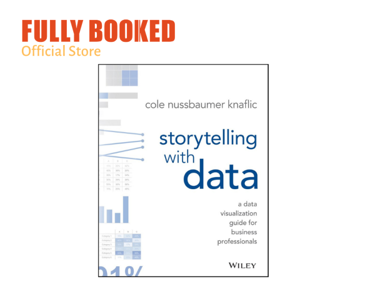 Storytelling with Data: A Data Visualization Guide for Business ...