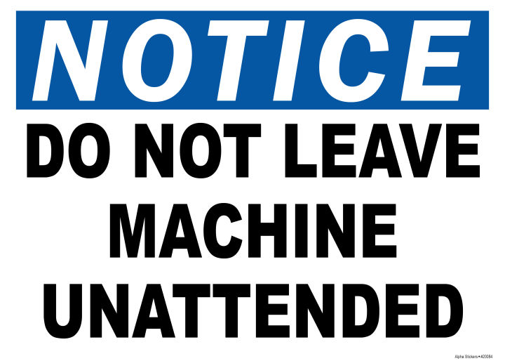 Machine Hazard Sign Notice Do Not Leave Machine Unattended Sign Vinyl ...